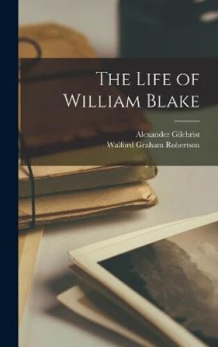 THE LIFE OF William Blake by Alexander Gilchrist $129.00 - PicClick AU