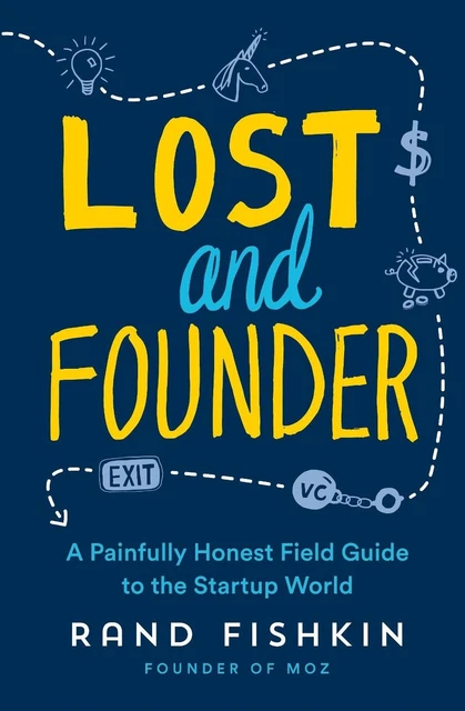 LOST AND FOUNDER: A Painfully Honest Field Guide to the Startup World ...