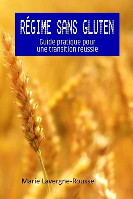 RGIME SANS GLUTEN: Guide pratique pour une transition r?ussie by Marie Lavergne- $21.65 ...