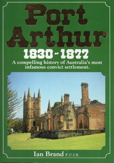 PORT ARTHUR 1830-1877 History of Australia’s Infamous Convict ...