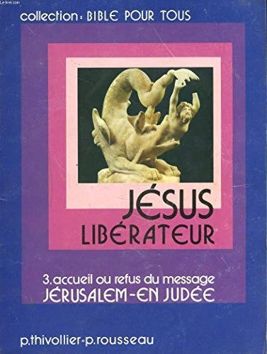JESUS LIBERATEUR. 3. Accueil Ou Refus Du Message. Jerusalem. En Judee ...