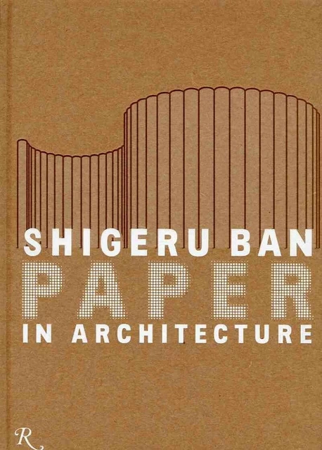 SHIGERU BAN: PAPER In Architecture by Riichi Miyake & Ian Luna *Very ...