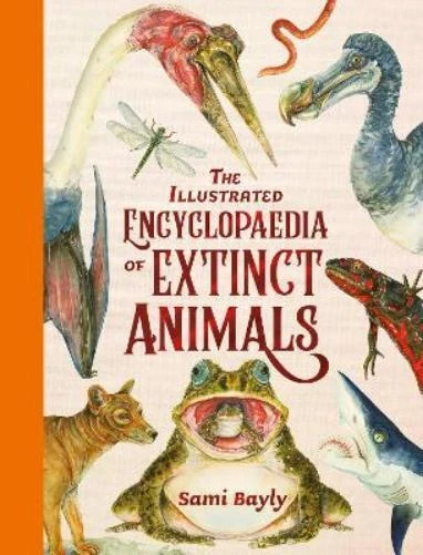 SAMI BAYLY THE Illustrated Encyclopaedia of Extinct (Relié) (PRESALE ...