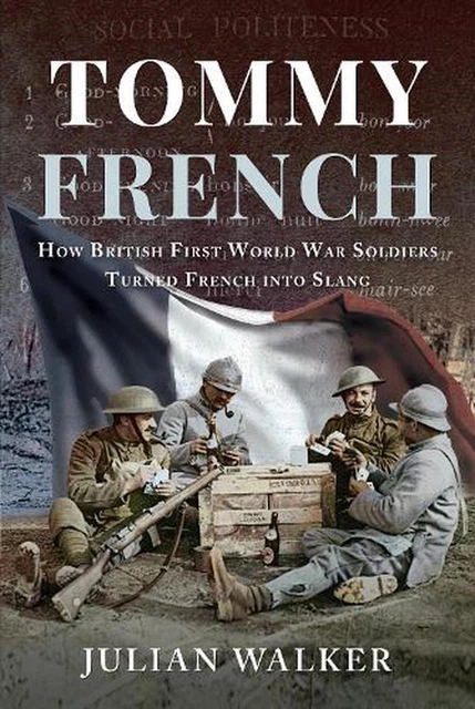 TOMMY FRENCH: HOW British First World War Soldiers Turned French into ...