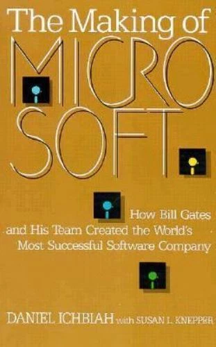 THE MAKING OF Microsoft: How Bill Gates and His Team Created the World ...