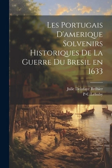 LES PORTUGAIS D'AMERIQUE Solvenirs Historiques de la Guerre du Bresil ... LES PORTUGAIS D'AMERIQUE Solvenirs Historiques de la Guerre du Bresil ...