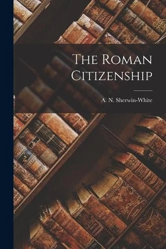 A N (ADRIAN Nicholas) Sherwin-White The Roman Citizenship (Poche) EUR ...