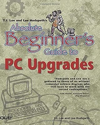 ABSOLUTE BEGINNERS GUIDE to PC Upgrades (Absolute Beginners Guides (Que ...