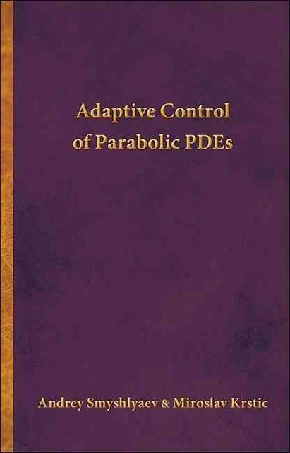 ADAPTIVE CONTROL OF Parabolic PDEs by Andrey Smyshlyaev (English ...