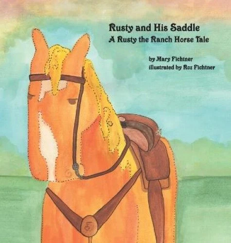 RUSTY AND HIS Saddle: A Rusty the Ranch Horse Tale (Rusty the Ranch ...