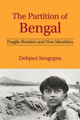 THE PARTITION OF Bengal: Fragile Borders and New Identities by Debjani ...