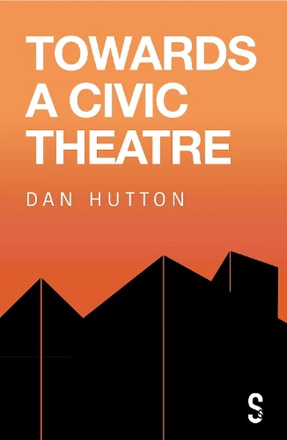 TOWARDS A CIVIC Theatre by Dan Hutton (English) Paperback Book £17.49 ...