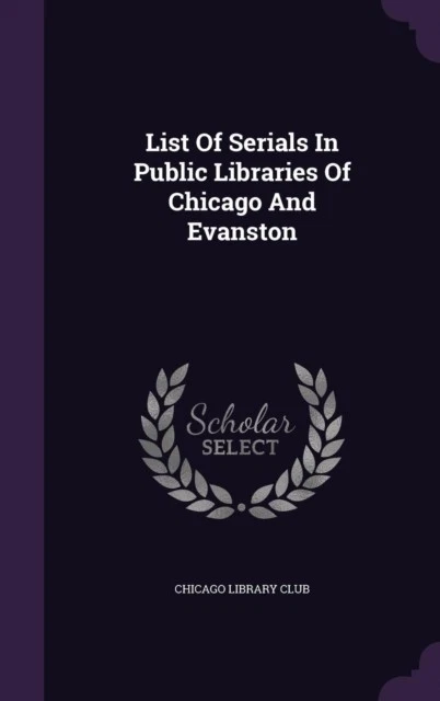 A LIST OF Serials in Public Libraries of Chicago a EUR 26,29 - PicClick DE