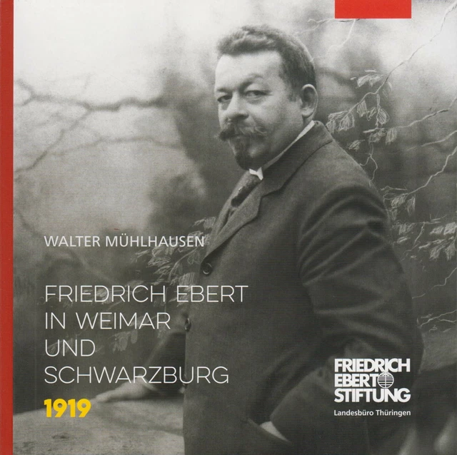 FRIEDRICH EBERT IN Weimar und Schwarzburg Walter Mühlhausen 2019 EUR 18 ...
