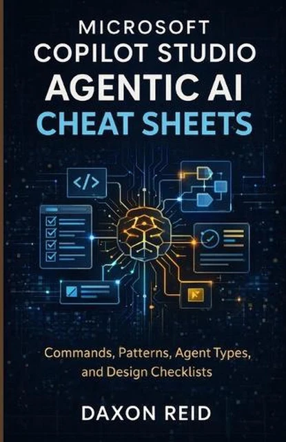 MICROSOFT COPILOT STUDIO Agentic AI Cheat Sheets: Commands, Patterns ...