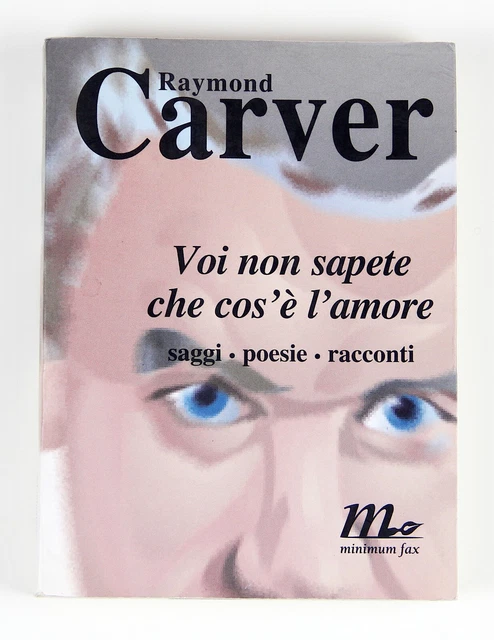 VOI NON SAPETE che Cos'è l'Amore Raymond Carver Saggi Poesie Racconti ...