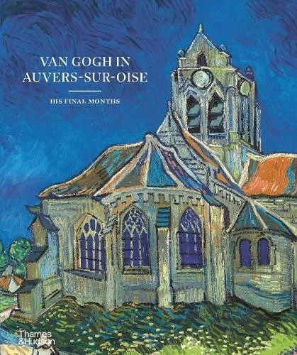 LOUIS VAN TILBORGH Emmanuel Coquery Nienke Bak Van Gogh in Auvers-sur-O ...