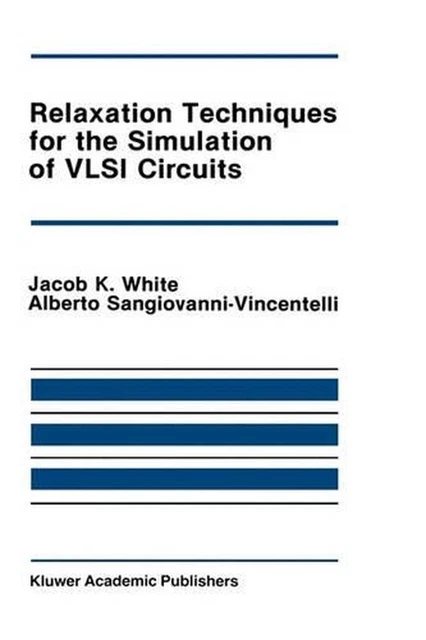 RELAXATION TECHNIQUES FOR the Simulation of VLSI Circuits by Jacob K. White (Eng EUR 144,13 ...