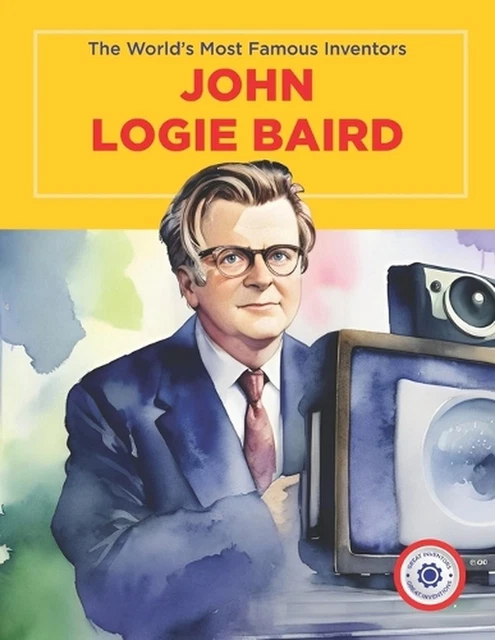 JOHN LOGIE BAIRD: The World's Most Famous Inventors by Portrait Library ...