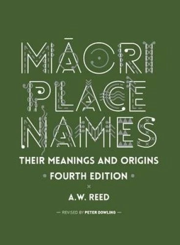 MāORI PLACE NAMES: Their Meanings and Origins, Fourth Edition by A. W ...