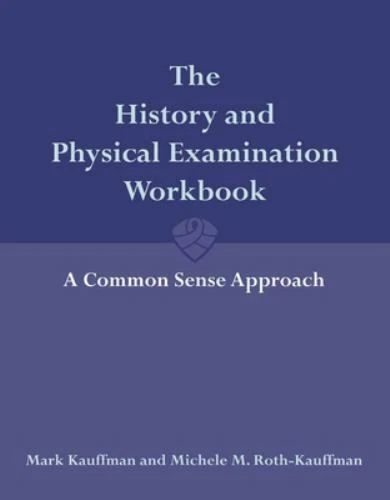 THE HISTORY AND Physical Examination Workbook A Common Sense Approach the-history-and-physical-examination-workbook-a-common-sense-approach