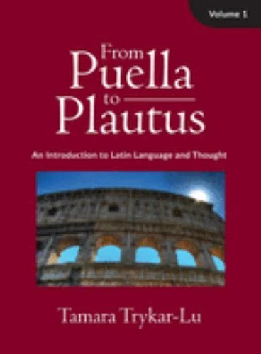 FROM PUELLA TO Plautus : An Introduction to Latin Language and Thought ...
