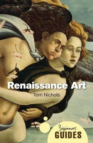 RENAISSANCE ART: A Beginner's Guide (Beginner's Guides) Par Nichols ... RENAISSANCE ART: A Beginner's Guide (Beginner's Guides) Par Nichols ...