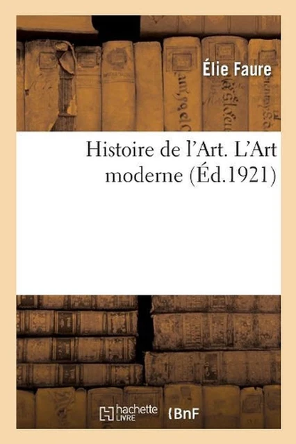 HISTOIRE DE L'ART. l'Art Moderne by ?lie Faure (French) Paperback Book EUR 42,63 - PicClick FR
