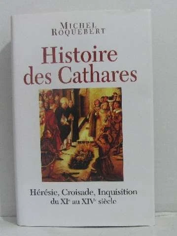 HISTORY OF THE Cathars. Heresy, Crusade, Inquisition, 11th to 14th ...