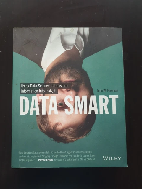 DATA SMART : Using Data Science to Transform Information into Insight ...