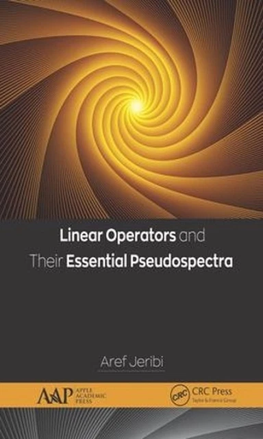 LINEAR OPERATORS AND Their Essential Pseudospectra by Aref Jeribi (English) Hard £198.39 ...
