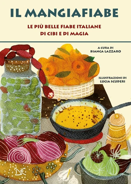 BIANCA LAZZARO LUC Il mangiafiabe. Le più belle fiabe italiane di cibi ...