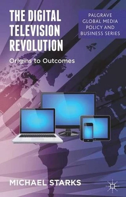 THE DIGITAL TELEVISION Revolution: Origins to Outcomes par M. Starks ...