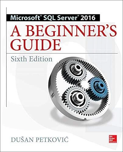 MICROSOFT SQL SERVER 2016: A Beginner's Guide, Sixth Edition Dusa £5.28 ...