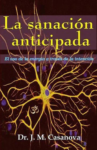 LA SANACIN ANTICIPADA: El uso de la energ?a a trav?s de la intenci?n by J.M. Cas EUR 34,76 ...