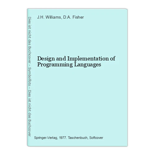 DESIGN AND IMPLEMENTATION of Programming Languages Williams, J.H. und D.A. Fishe EUR 158,89 ...