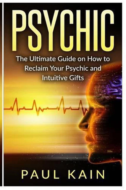 PSYCHIC: THE ULTIMATE Guide on How to Reclaim Your Psychic and Intuitif ...