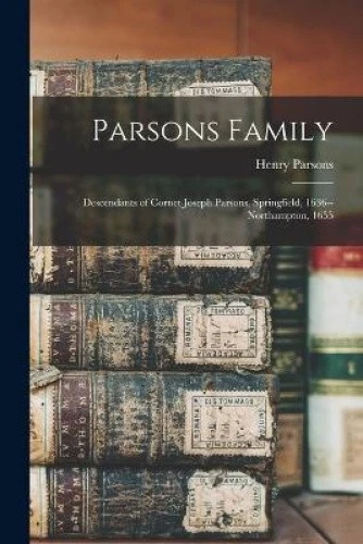 PARSONS FAMILY: DESCENDANTS of Cornet Joseph Parsons, Springfield, £24. ...