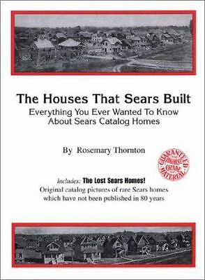 THE HOUSES THAT Sears Built : Everything You Ever Wanted to Know about ...