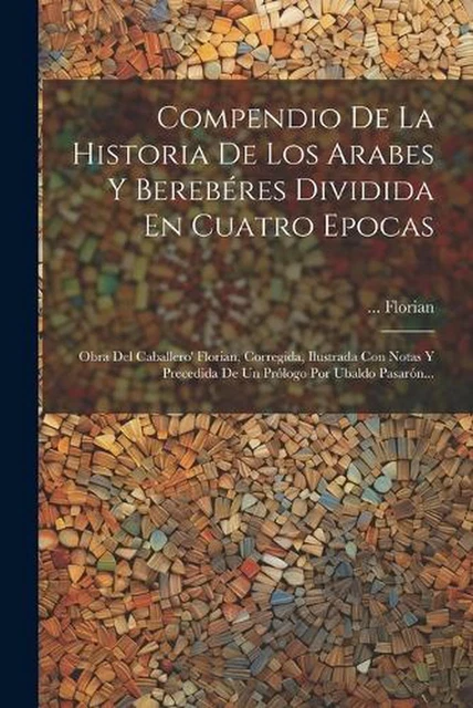 COMPENDIO DE LA Historia De Los Arabes Y Berebres Dividida En Cuatro ... COMPENDIO DE LA Historia De Los Arabes Y Berebres Dividida En Cuatro ...
