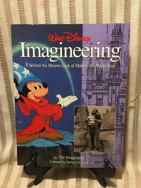 WALT DISNEY IMAGINEERING: A Behind the Dreams Look at Making the Magic ...