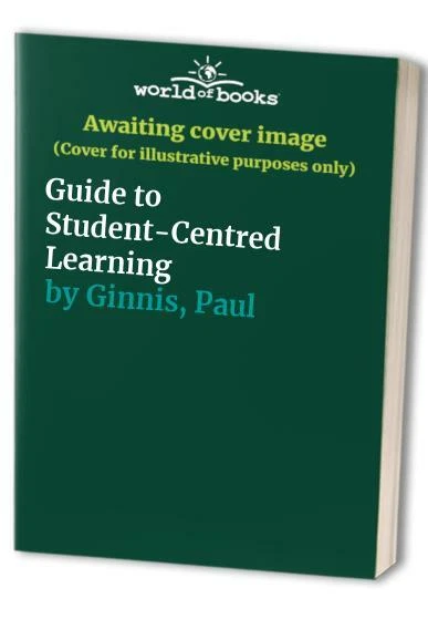 GUIDE TO STUDENT-CENTRED Learning by Ginnis, Paul 0750104392 FREE ...