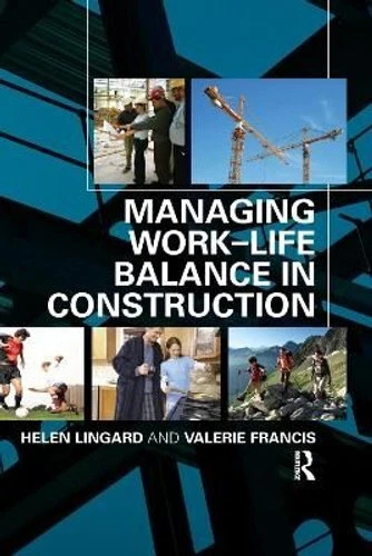 MANAGING WORK-LIFE BALANCE in Construction by Helen Lingard ...