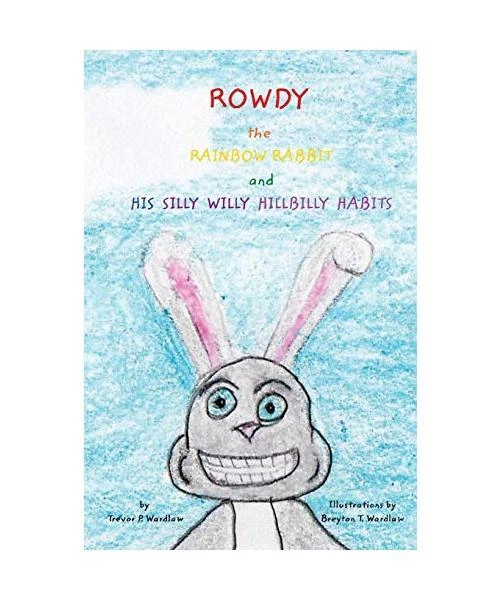 ROWDY THE RAINBOW Rabbit: and His Silly Willy Hillbilly Habits, Trevor ...