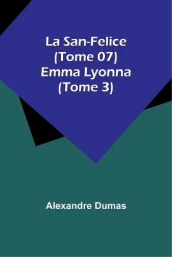 ALEXANDRE DUMAS LA San-Felice (Tome 07) Emma Lyonna (Tome 3) (Poche ...