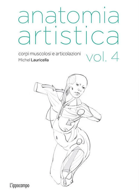 ANATOMIA ARTISTICA. VOL. 4: Corpi Muscolosi E Articolazioni Michel Lauricella EUR 12,90 ...