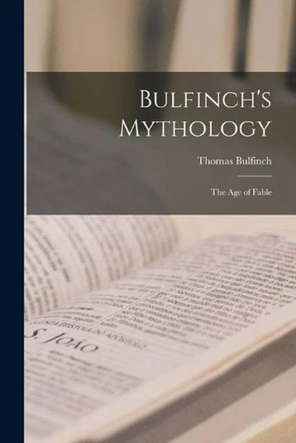BULFINCH'S MYTHOLOGY: THE Age of Fable by Thomas Bulfinch Paperback ...