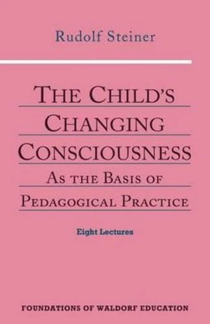 THE CHILD'S CHANGING Consciousness: As the Basis of Pedagogical ...