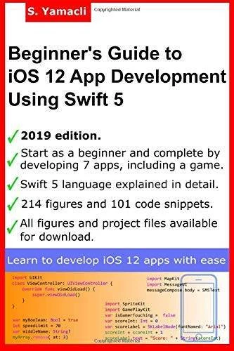 BEGINNERS GUIDE TO iOS 12 App Development Using Swift 5: Xcode, S ...