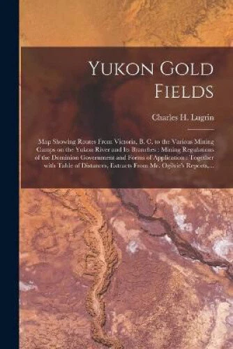 YUKON GOLD FIELDS [microform]: Map Showing Routes From Victoria, B. C ...